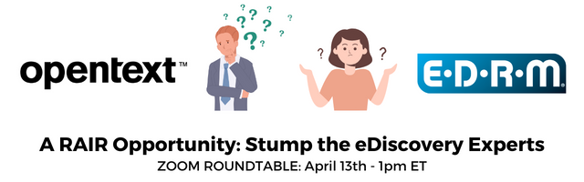[Zoom Roundtable] A RAIR Opportunity: Stump the eDiscovery Experts - April 13th, 1:00 pm ET ...